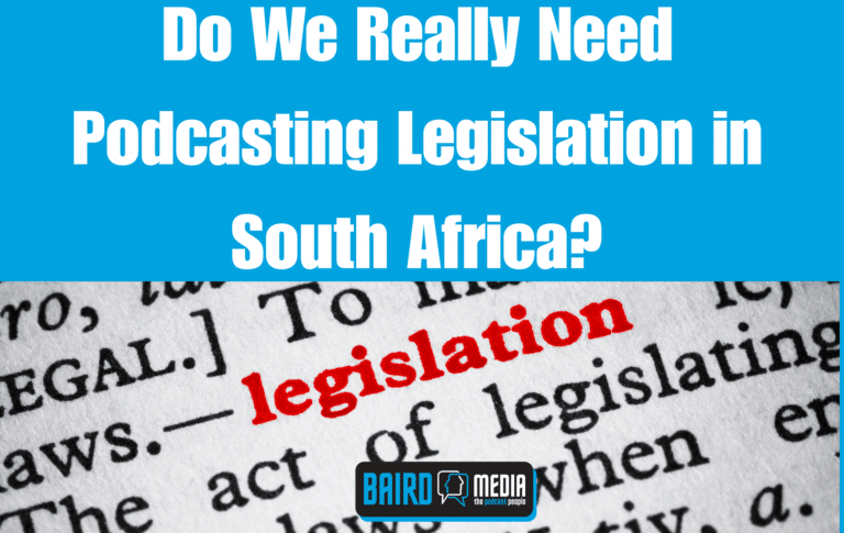 Do We Really Need Podcasting Legislation in South Africa? - Baird Media
